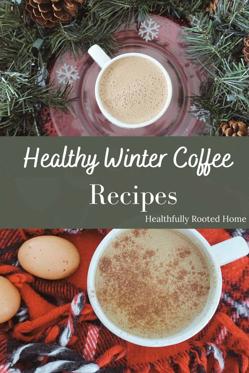 Winter Coffee Drinks to Keep you Warm & Cozy - Healthfully Rooted Home