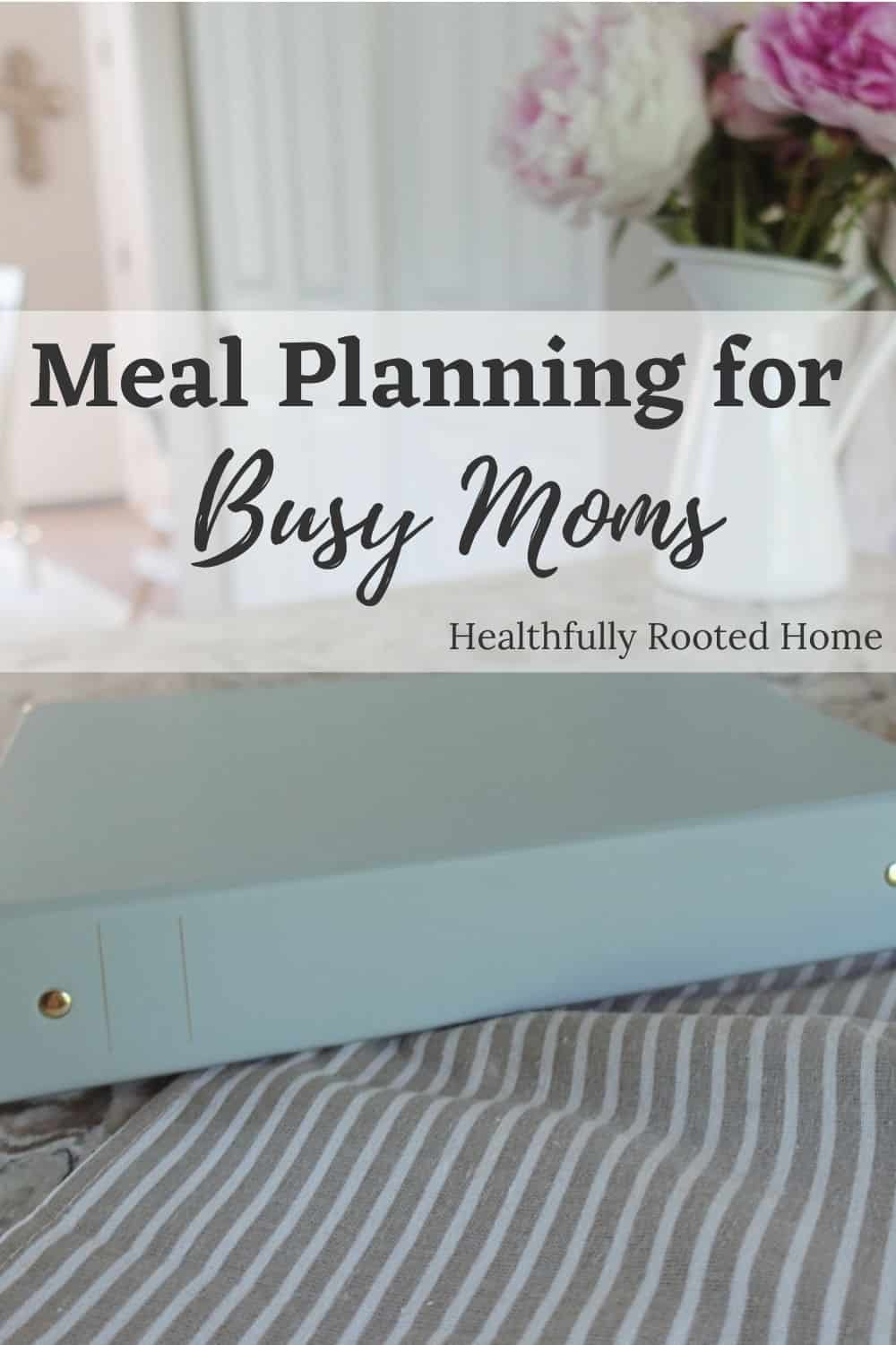 18 Practical Meal Planning Tips for Busy Moms | Healthfully Rooted Home